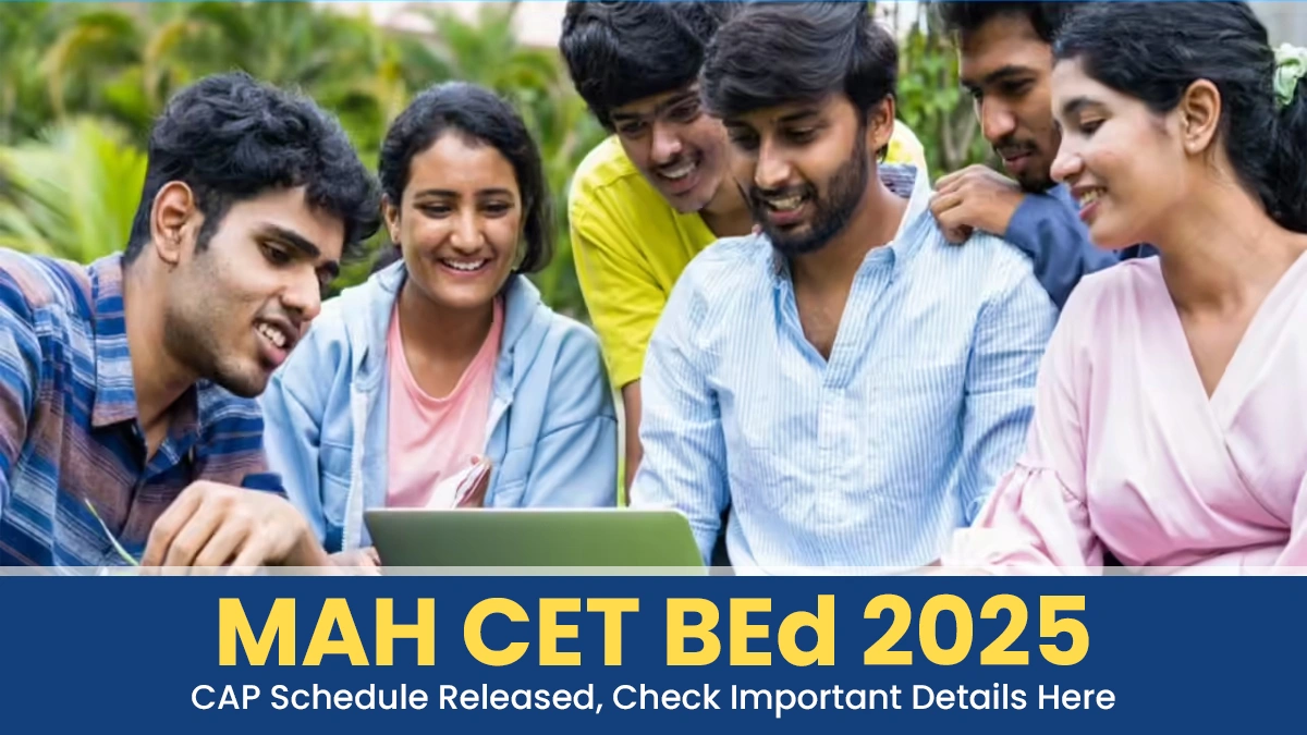 MAH CET BEd 2025: CAP Schedule Released, Check Important Details Here